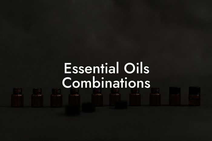 Essential Oils Combinations | Oshu | Artisan Essential Oils Essential Oils Combinations | Oshu | Artisan Essential Oils