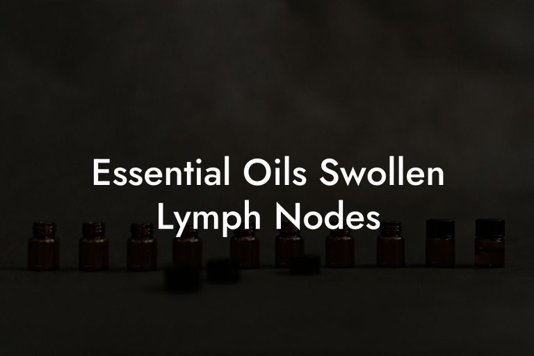 Essential Oils Swollen Lymph Nodes | Oshu | Artisan Essential Oils