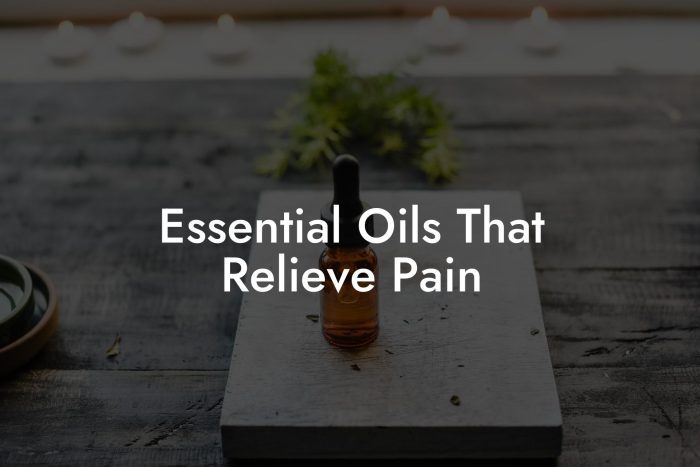 Essential Oils That Relieve Pain | Oshu | Artisan Essential Oils